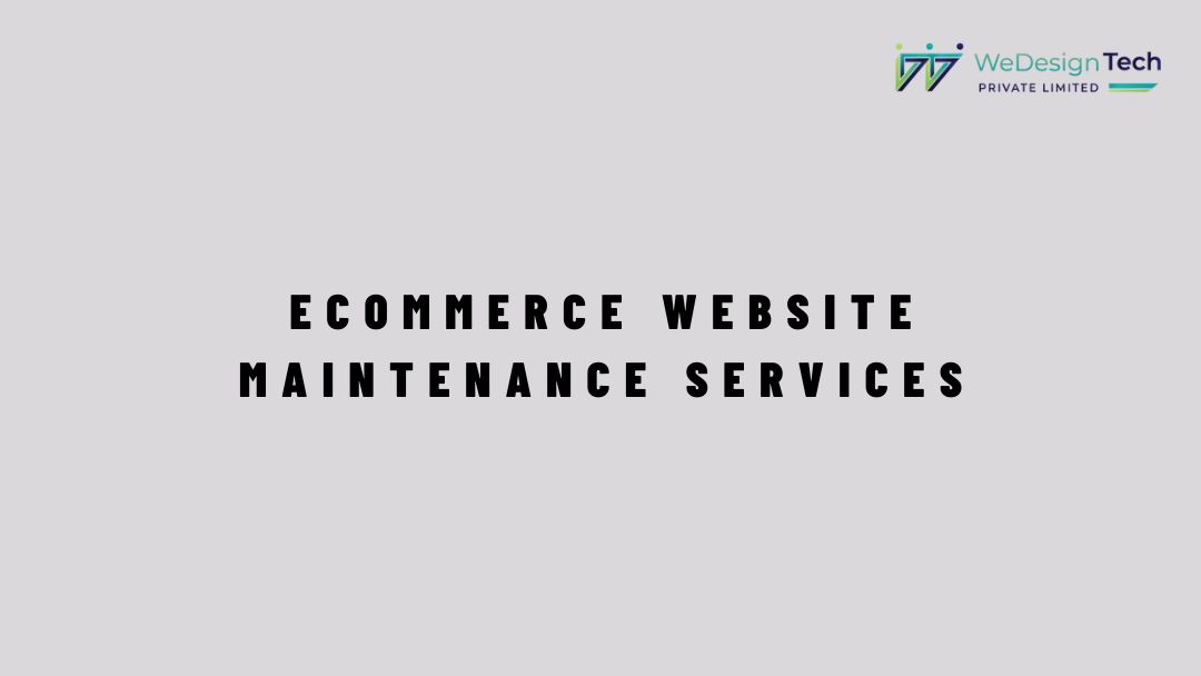 Ecommerce Website Maintenance Services - WeDesignTech