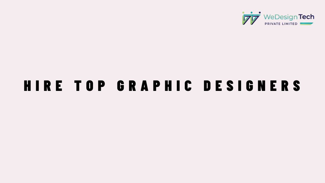 Hire Top Graphic Designers - Wedesigntech